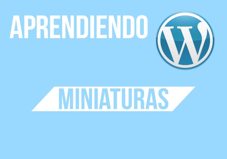 Aprende a usar las miniaturas en WordPress